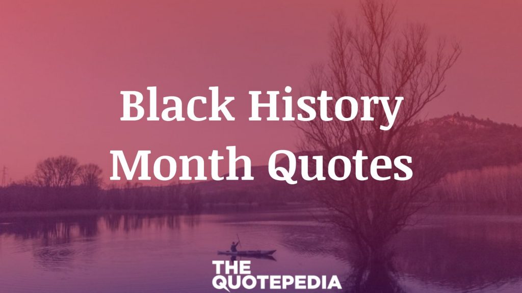 70+ Black History Month Quotes To Show Importance Of Black People ...
