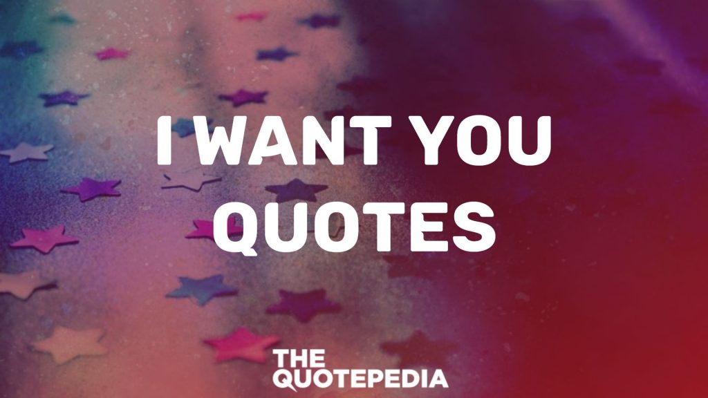 70+ I Want You Quotes To Show How Much You Need Your Special One - The ...